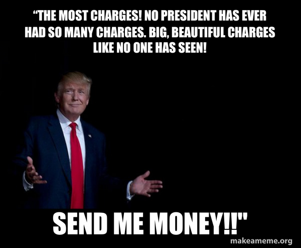 “The MOST charges! NO President has EVER had so many charges. Big ...