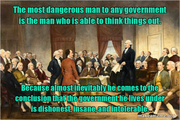 The most dangerous man to any government is the man who is able to ...