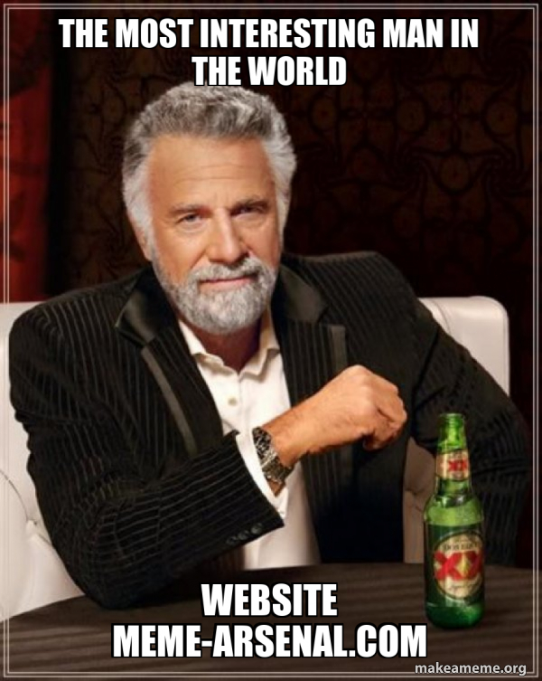 The most interesting man in the world Website meme-arsenal.com - The ...