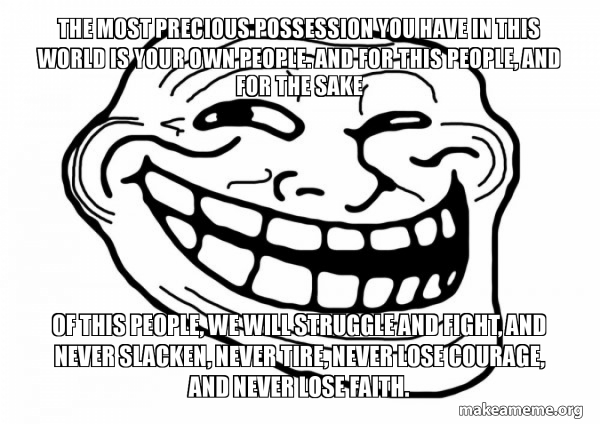 The most precious possession you have in this world is your own people ...