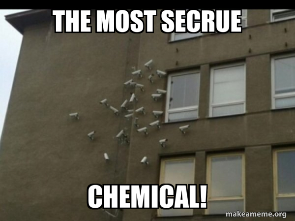 The most secrue chemical! - Paranoia meme Meme Generator