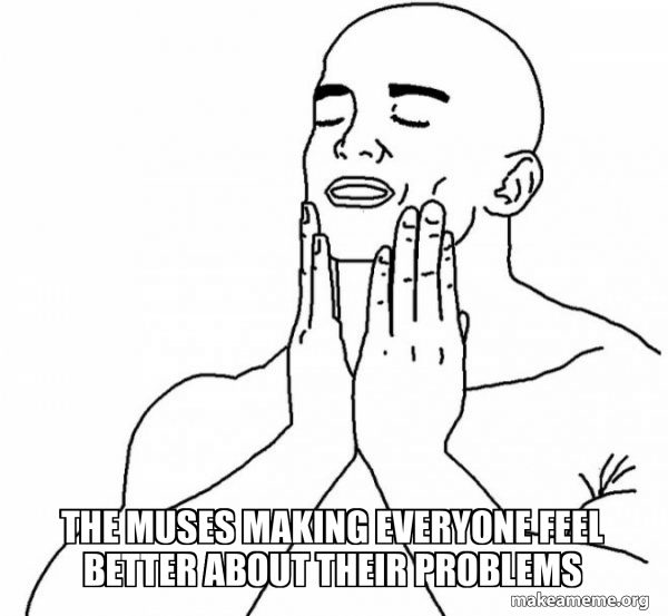The Muses making everyone feel better about their problems - Feels Good ...