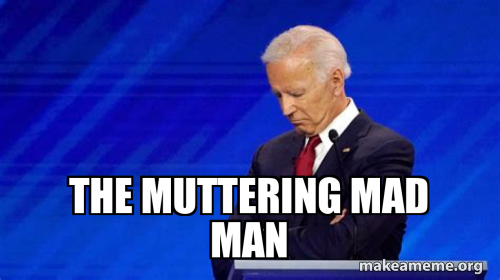 The muttering mad man Meme Generator
