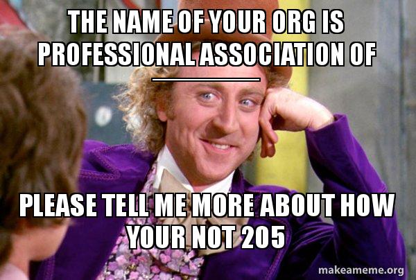 The name of your org is Professional Association of _______ Please tell ...