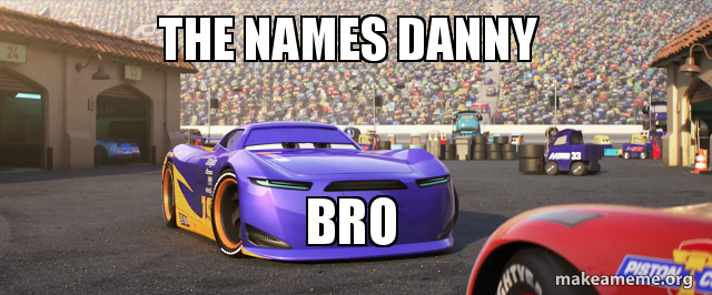 THE NAMES DANNY BRO - The Name's Danny Bro Meme Generator