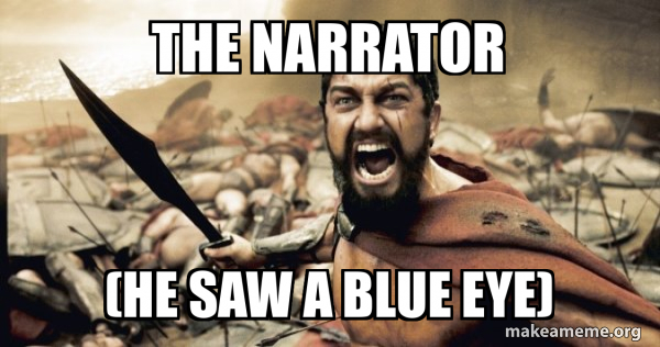 the narrator (he saw a blue eye) - The 300 Meme Generator