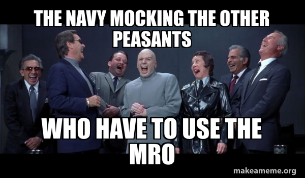 The Navy mocking the other peasants who have to use the MRO - Dr Evil ...