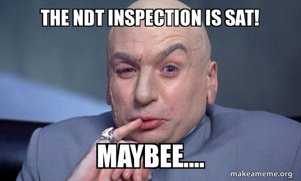 The NDT Inspection is SAT! Maybee.... - You Complete Me Meme Generator
