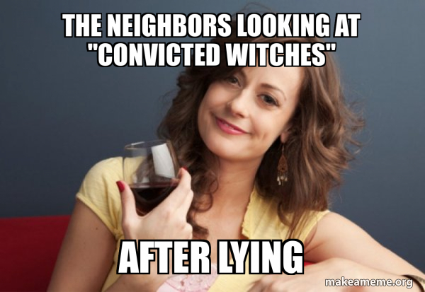 the neighbors looking at "convicted witches" after lying - Forever ...