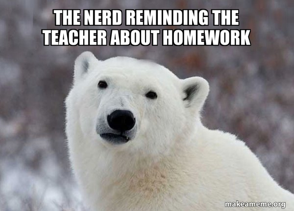 the nerd reminding the teacher about homework - Popular Opinion Polar ...
