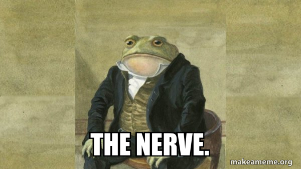 The Nerve. - Colonel Toad Meme Generator