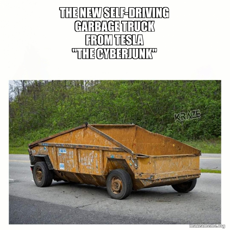 The new self-driving garbage truck from tesla "The Cyberjunk" Meme ...