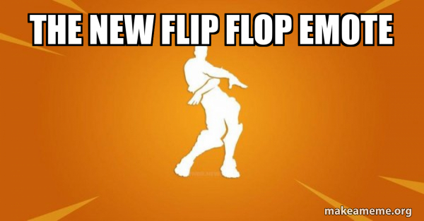 the new flip flop emote - Orange Justice Meme Generator