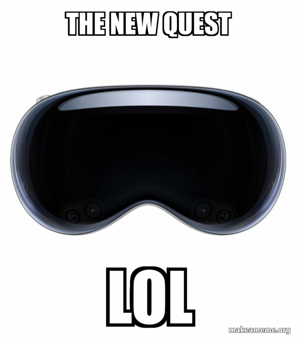 the new quest lol - Apple Vision Pro Meme Generator