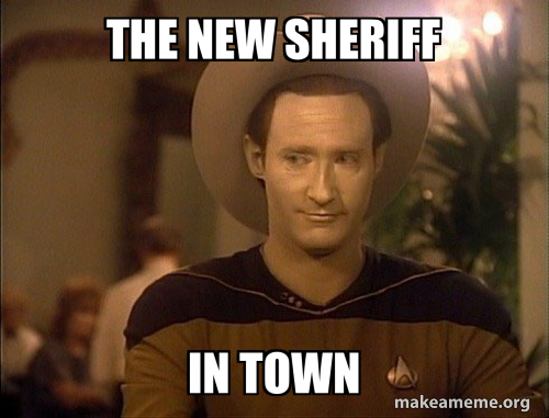 the new sheriff in town Meme Generator