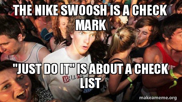 the nike swoosh is a check mark "just do it" is about a check list ...