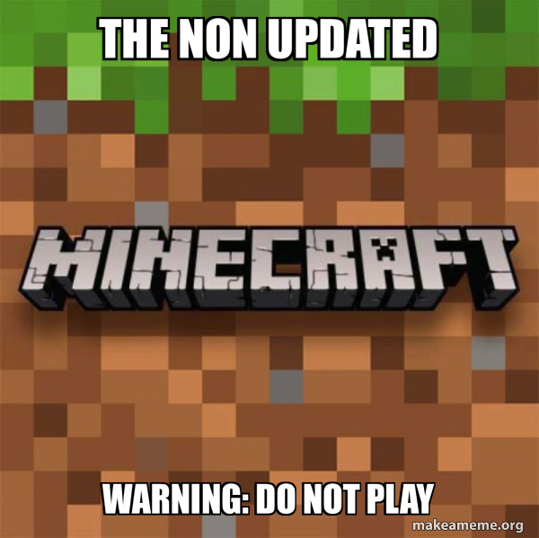 The non updated WARNING: DO NOT PLAY - Minecraft Meme Generator
