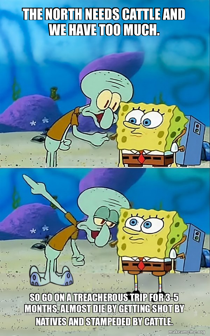 The north needs cattle and we have too much. So go on a treacherous ...