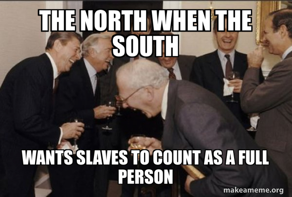 the north when the south wants slaves to count as a full person ...