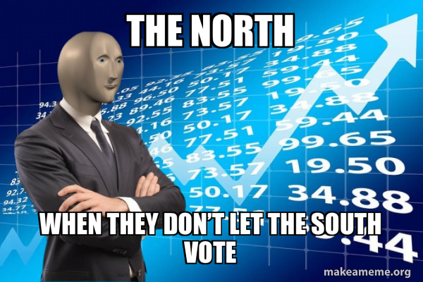 The North When they don’t let the South vote - Stonks Only Go Up Meme ...