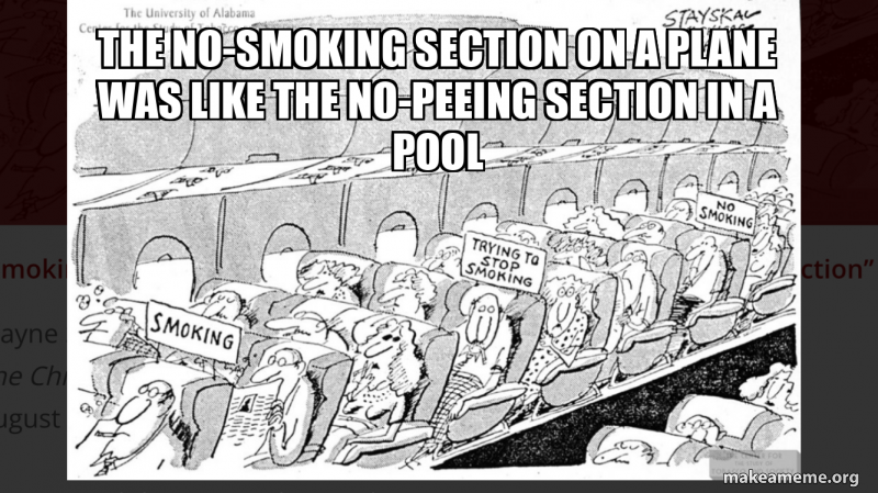 THE NO-SMOKING SECTION ON A PLANE WAS LIKE THE NO-PEEING SECTION IN A ...