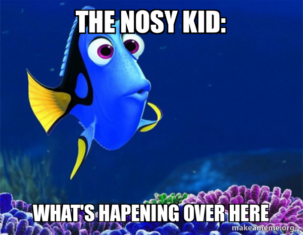 the nosy kid: what's hapening over here - Dory from Nemo (5 second ...
