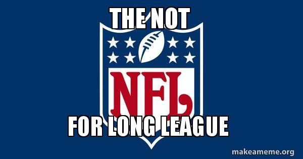 The Not For Long League - NFL Meme Generator