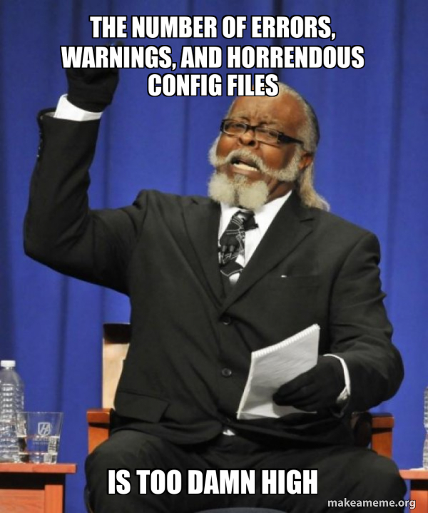 the number of errors, warnings, and horrendous config files is too damn ...