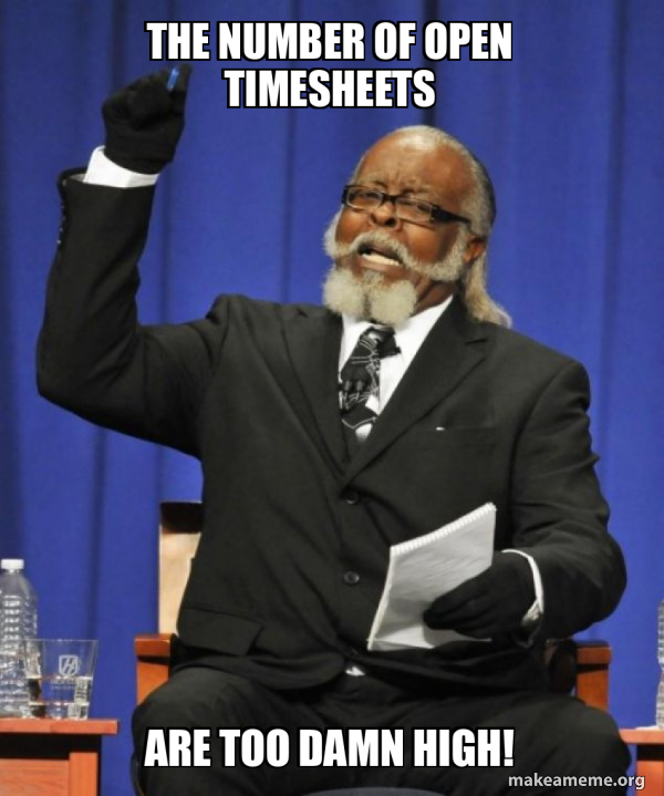 The number of open timesheets are too damn high! - Too Damn HIgh Meme ...