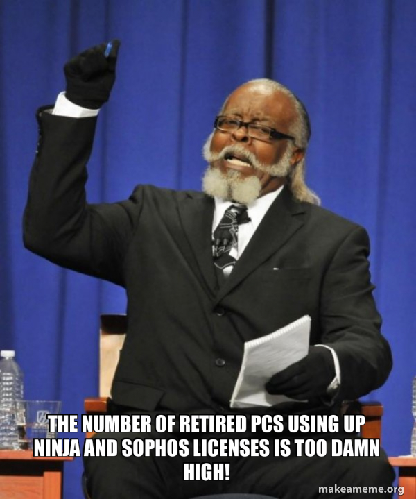 The number of retired PCs using up Ninja and sophos licenses is too ...