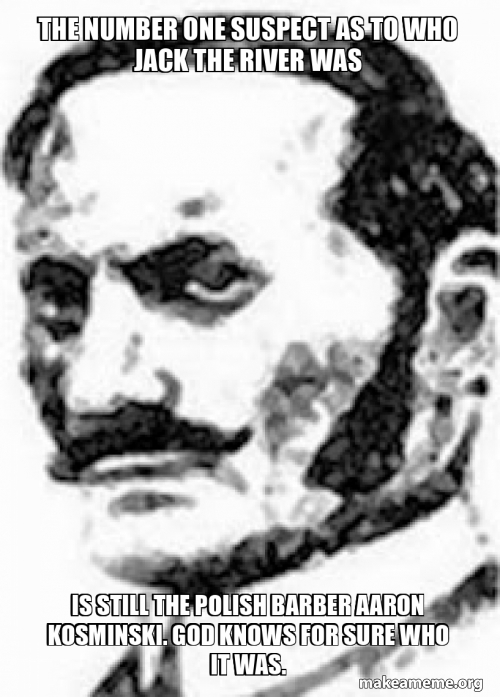 the number one suspect as to who jack the river was is still the polish ...
