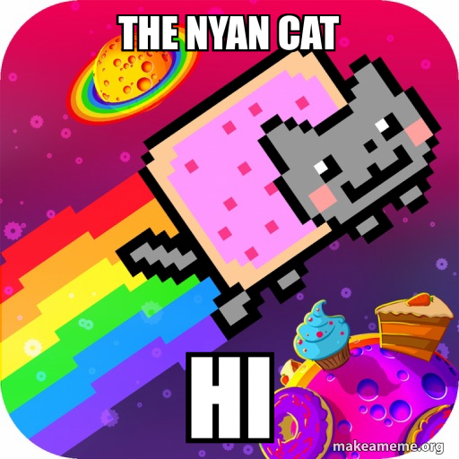 THE NYAN CAT Hi Meme Generator