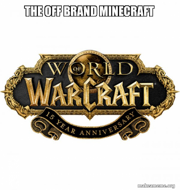 the off brand minecraft - WOW Classic - World of WarCraft Meme Generator
