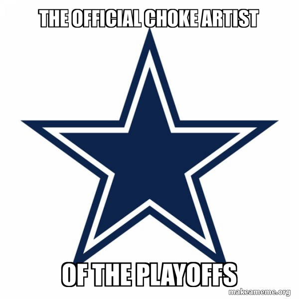 THE OFFICIAL CHOKE ARTIST OF THE PLAYOFFS - Dallas Cowboys Meme Generator