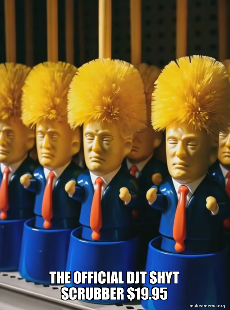 THE OFFICIAL DJT SHYT SCRUBBER $19.95 Meme Generator