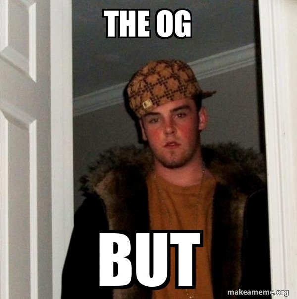 the og but - Scumbag Steve Meme Generator