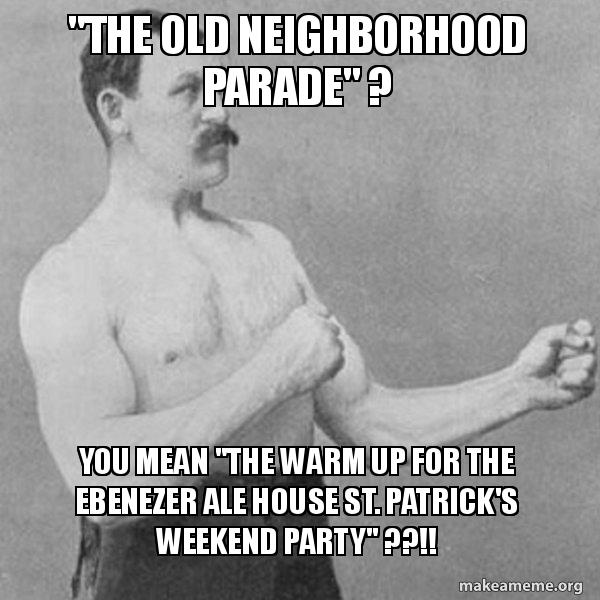 "The Old Neighborhood Parade" ? You mean "the warm up for the Ebenezer ...
