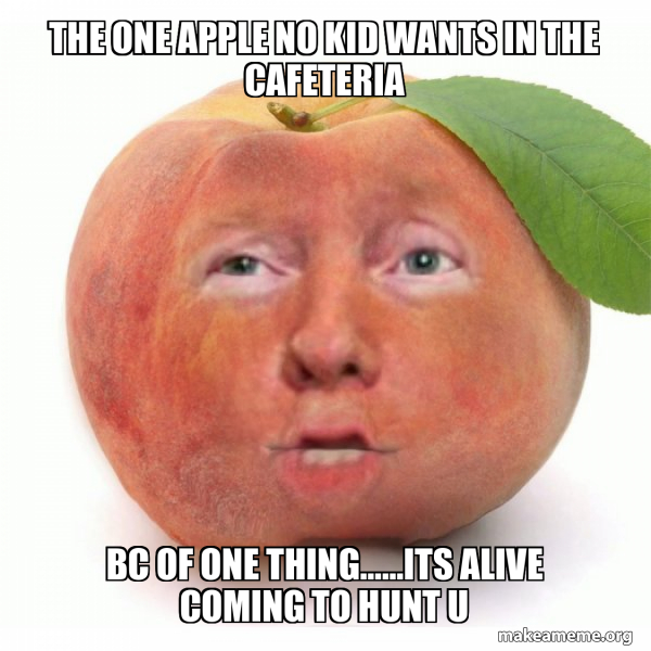 The one apple no kid wants in the cafeteria Bc of one thing……ITS ALIVE COMING TO HUNT U ...