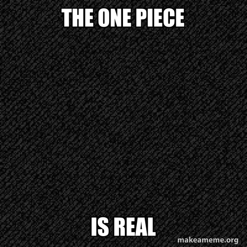 the one piece is real Meme Generator