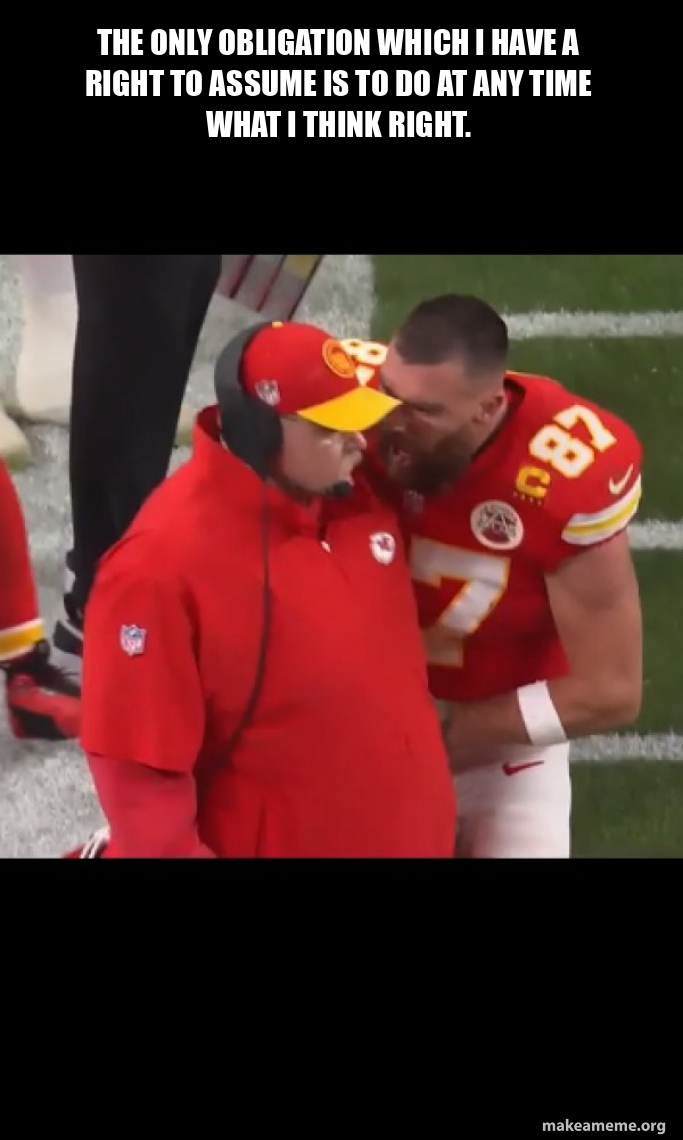 The only obligation which I have a right to assume is to do at any time ...