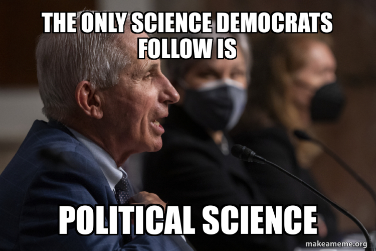 The only science Democrats follow is POLITICAL SCIENCE Meme Generator