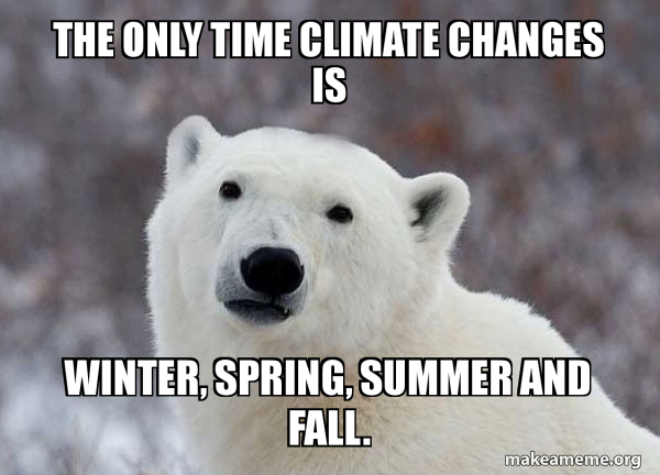 The Only Time Climate Changes Is Winter, Spring, Summer and Fall ...