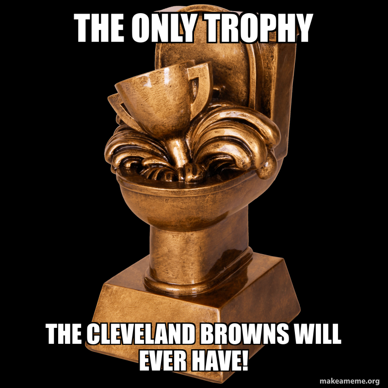 The only trophy The Cleveland Browns will ever have! Meme Generator