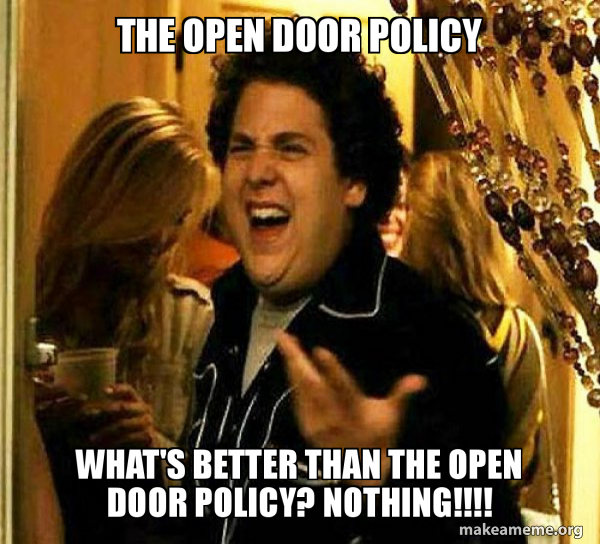 The Open Door Policy What's Better than the Open Door Policy? Nothing ...