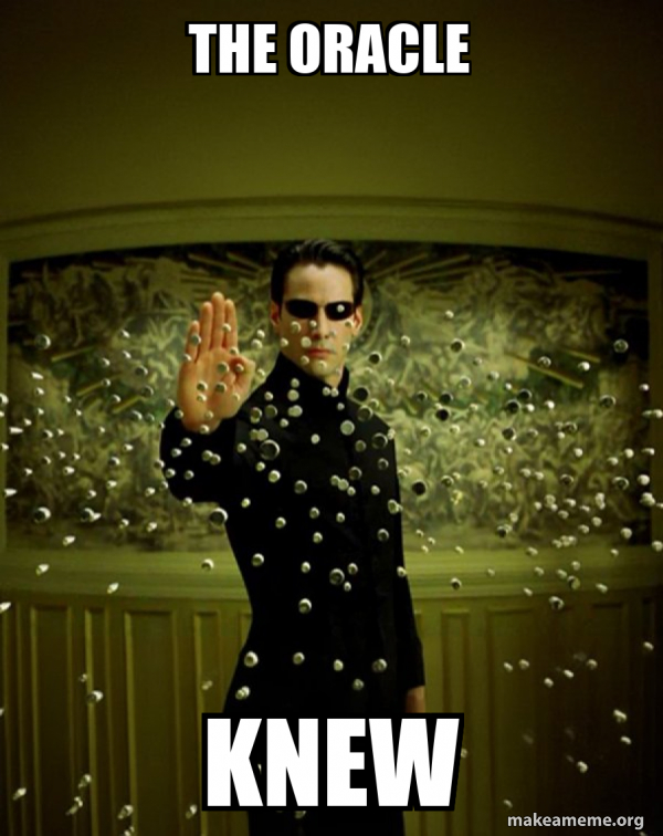 the oracle knew - Neo Stopping Bullets Meme Generator