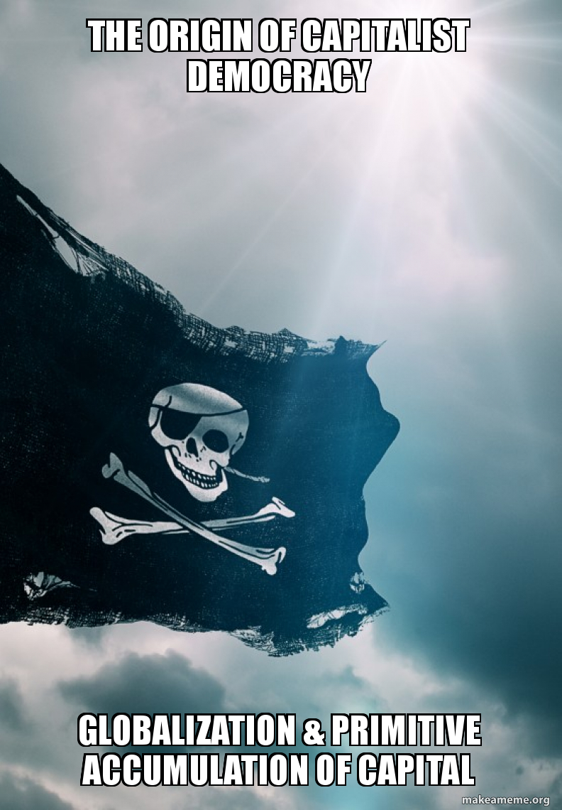 THE ORIGIN OF CAPITALIST DEMOCRACY GLOBALIZATION & PRIMITIVE ...