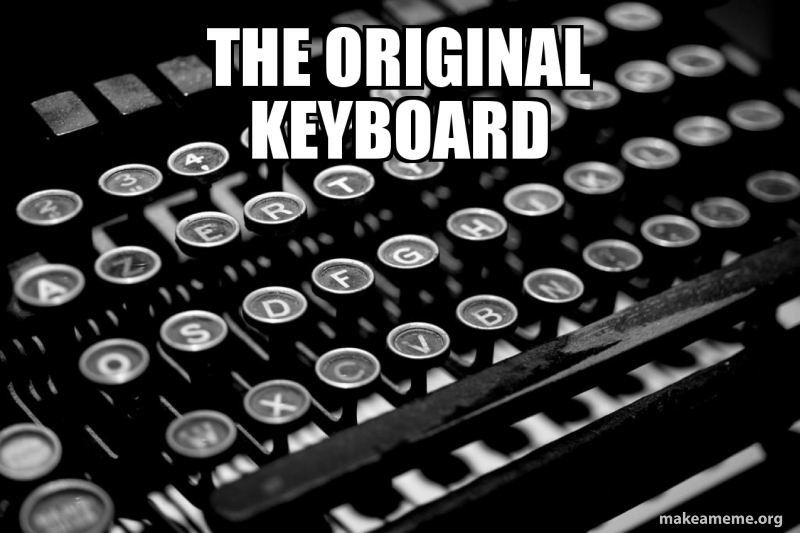 THE ORIGINAL KEYBOARD Meme Generator
