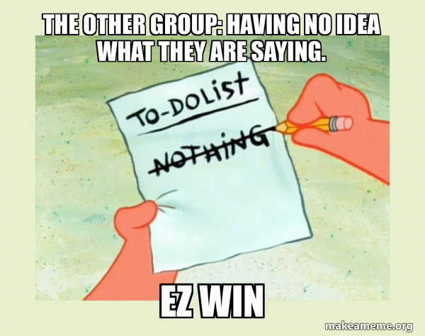 The other group: Having no idea what they are saying. EZ WIN - To Do ...