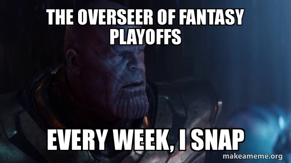 The Overseer of Fantasy Playoffs Every Week, I Snap - Thanos ...