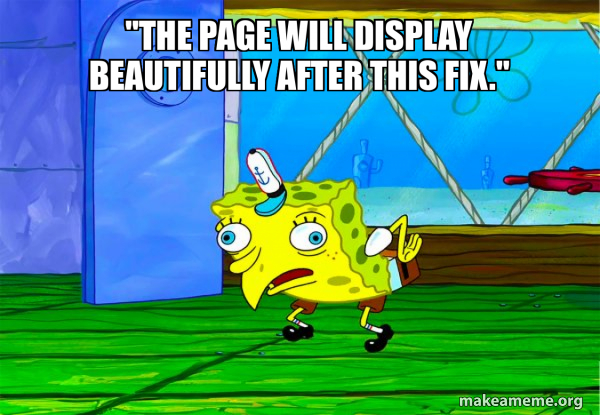 "the page will display beautifully after this fix." - Mocking SpongeBob ...